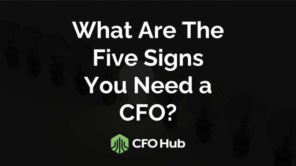 What Are The Five Signs You Need a CFO? - CFO Hub