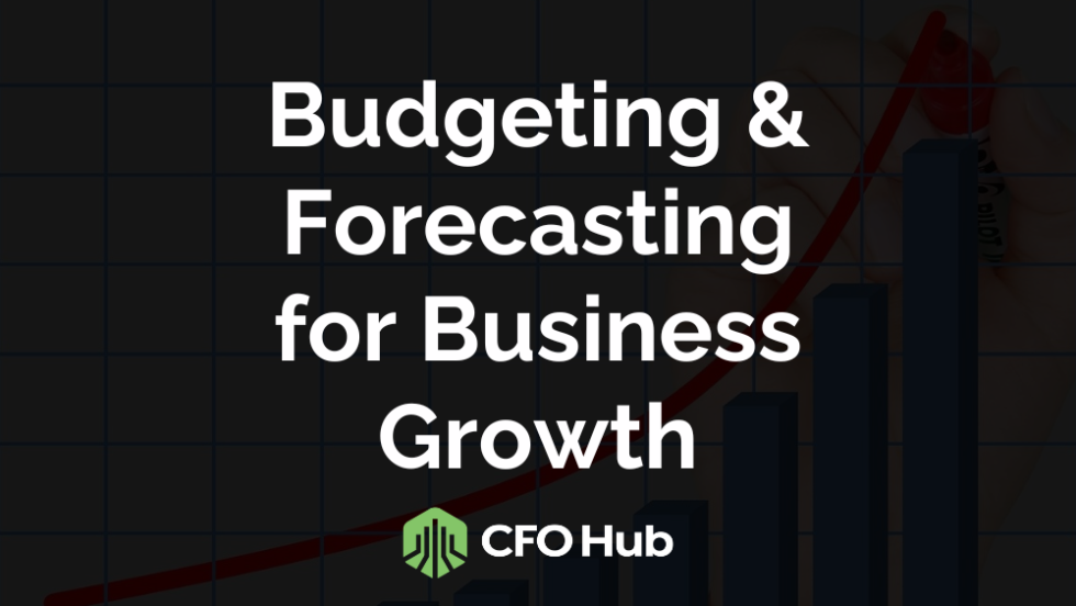 Budgeting & Forecasting for Business Growth - CFO Hub