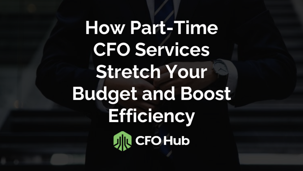 How Part-Time CFO Services Stretch Your Budget and Boost Efficiency ...
