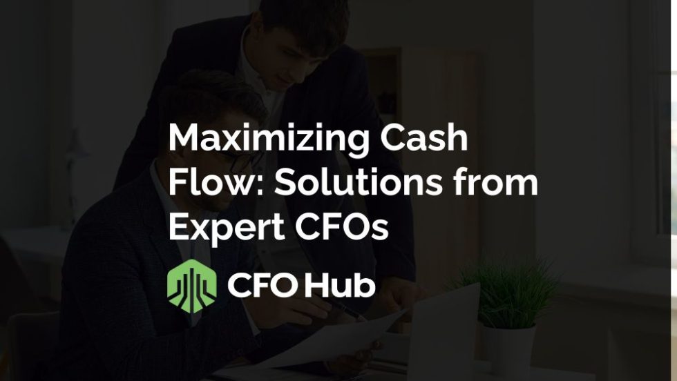 Maximizing Cash Flow: Solutions from Expert CFOs - CFO Hub