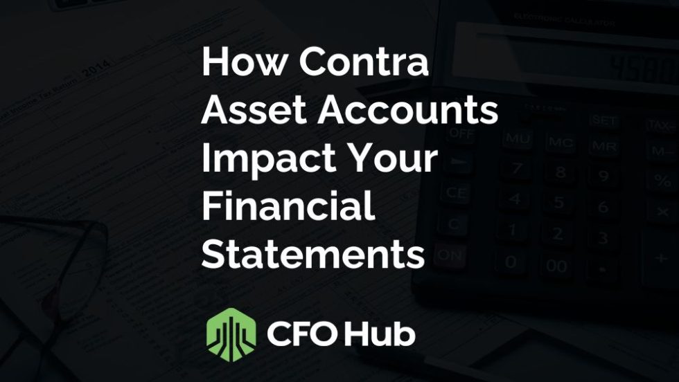 How Contra Asset Accounts Impact Your Financial Statements | CRI CFO Hub